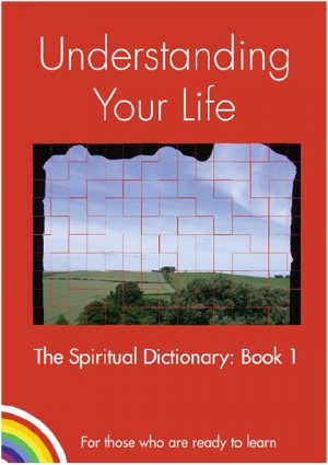 Book 1 - Understanding your Life - Spiritual Dictionary